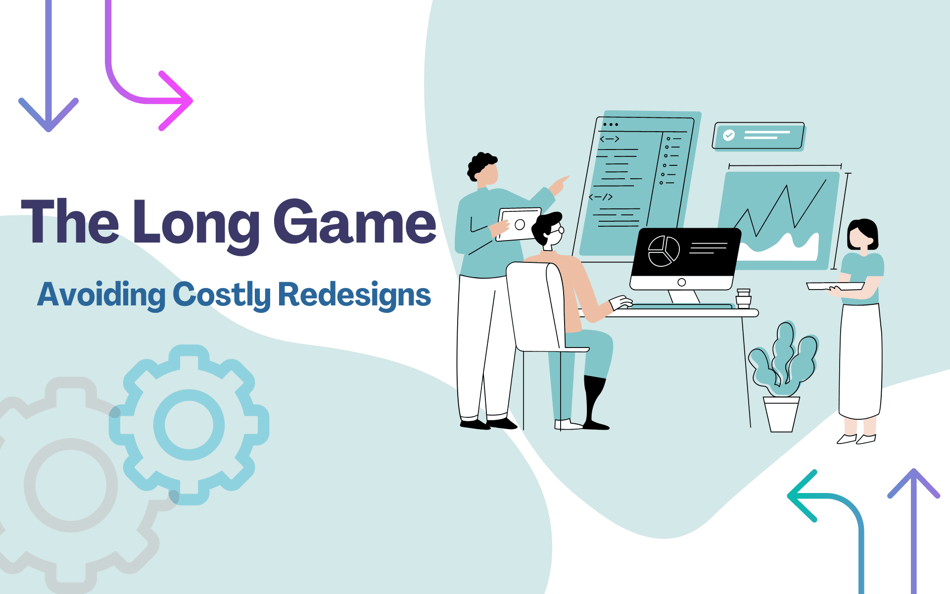 The Long Game Avoid Costly Redesigns - Two Plus A